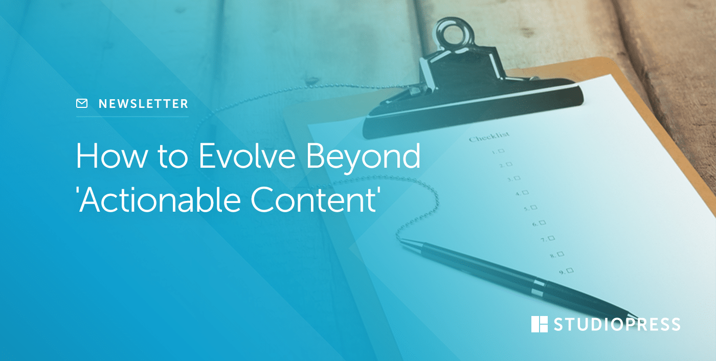 Sites Weekly: How to Evolve Beyond ‘Actionable Content’