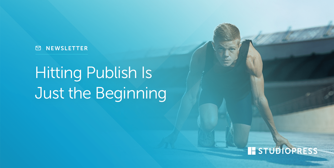 Hitting Publish Is Just the Beginning