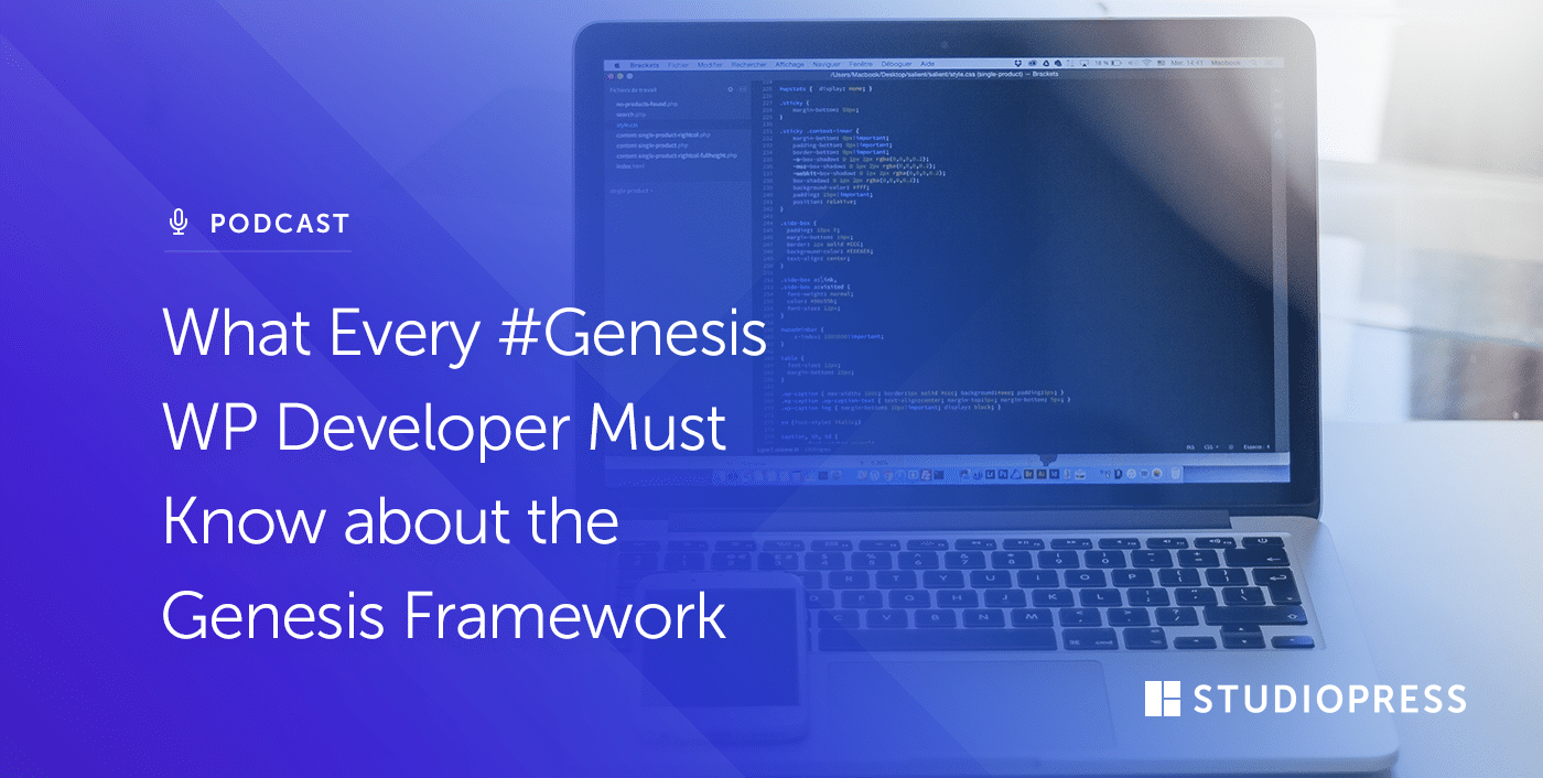 What Every #GenesisWP Developer Must Know about the Genesis Framework